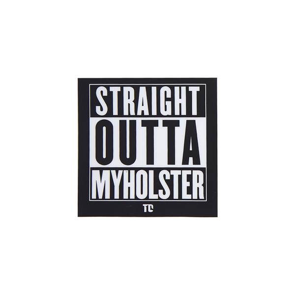 Straight outta my holster - T1C 3x3 sticker | Tier 1 Concealed